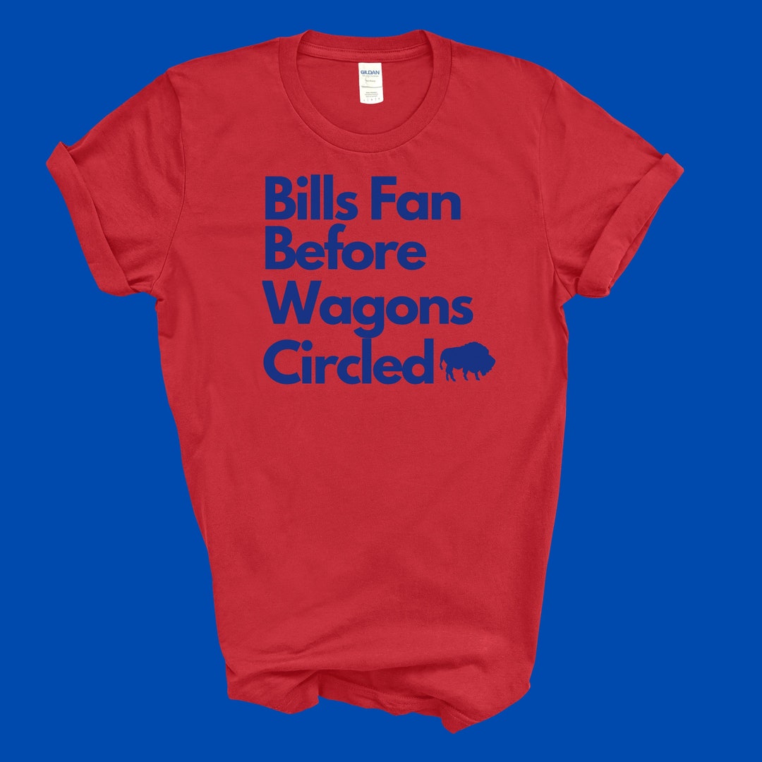 Bills Fan Before Wagons Circled Buffalo Shirt, Buffalo Bills Tshirt ...