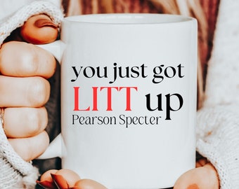 Litt up Mug, You Just Got Litt Up, Louis Litt, Pearson Specter, Harvey ...