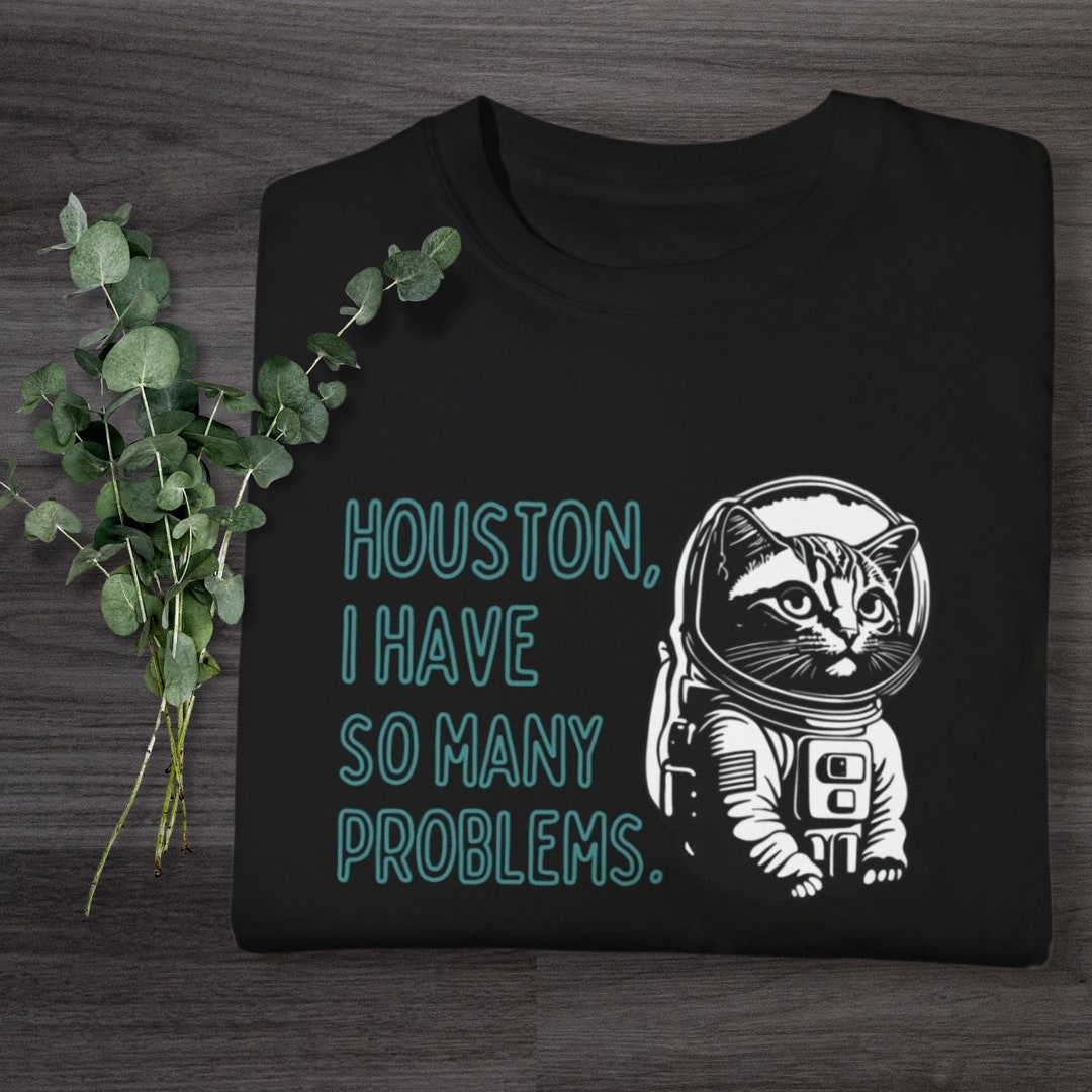 Houston I Have so Many Problems Shirt, Mental Health Tee, Funny Sayings ...