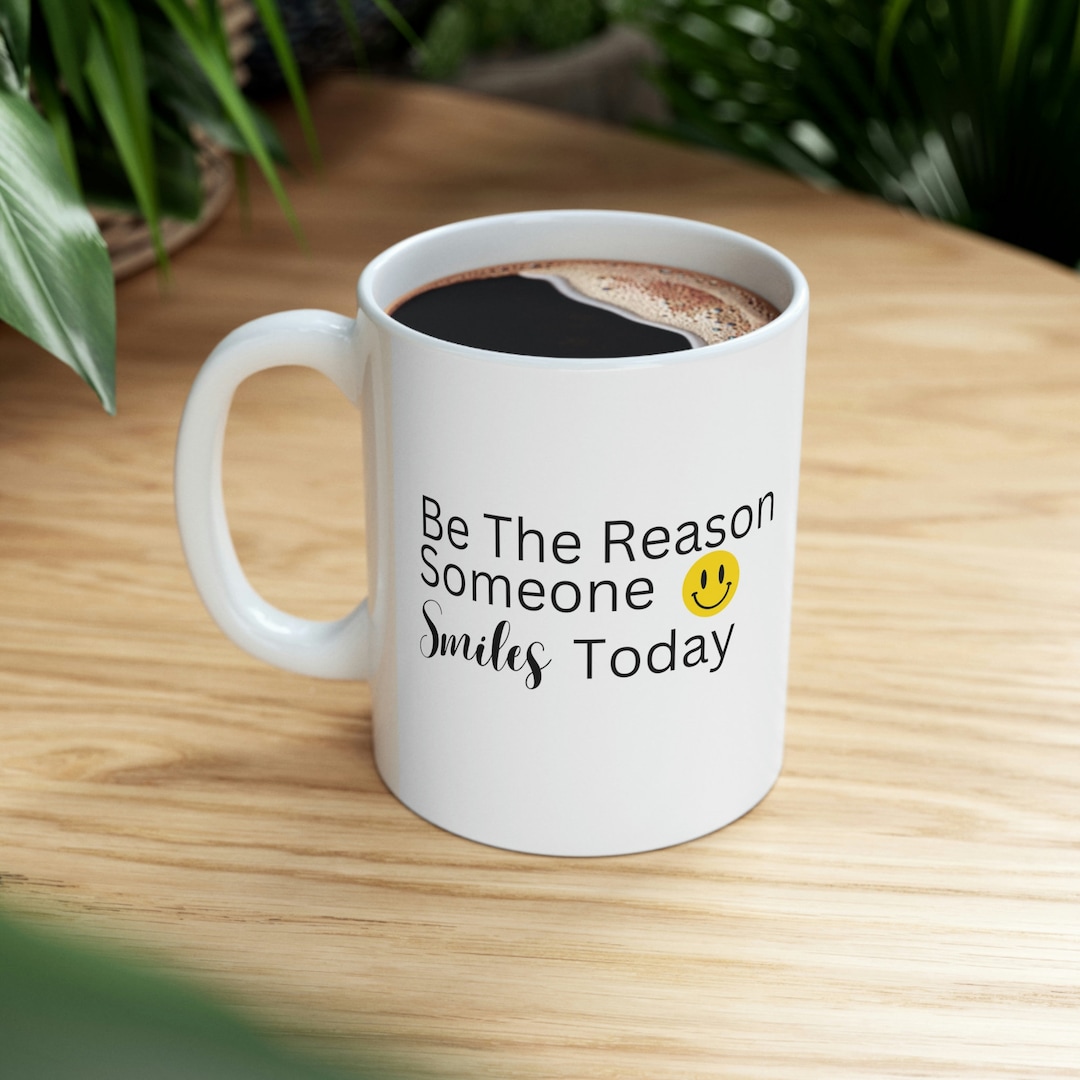 Smile Mug | Smile Coffee Mug | Be the Reason Mug | Happy Mug | Mug Gift ...