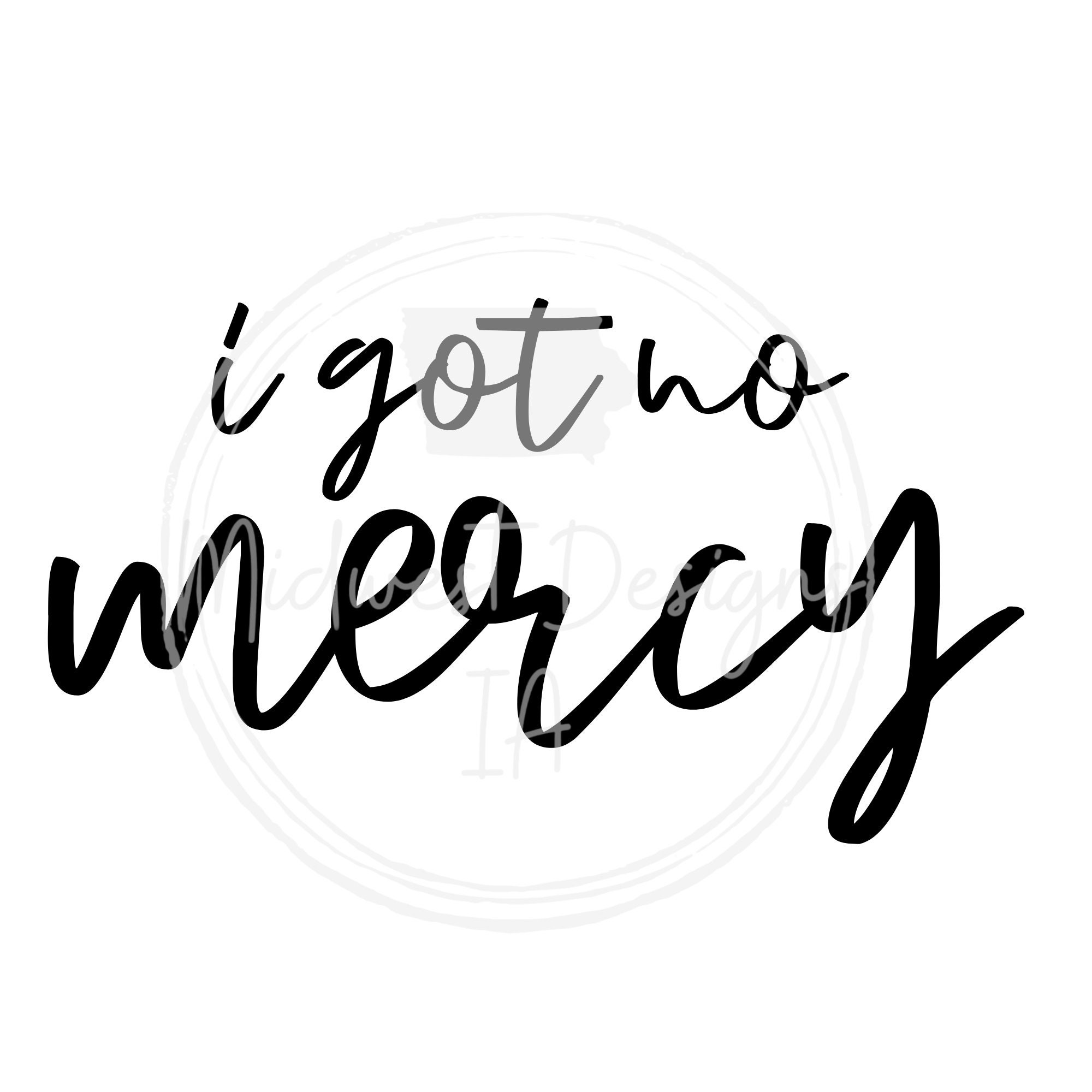 I Got No Mercy SVG/PNG, You Don't Deserve Me Svg/png, Shirt Design, Tee ...