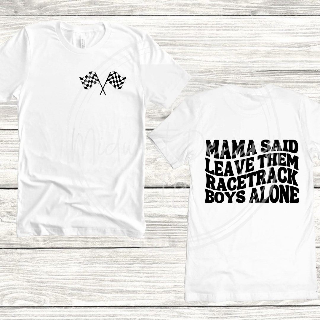 Mama Said Leave Them Racetrack Boys Alone SVG/PNG, Racetrack Shirt ...