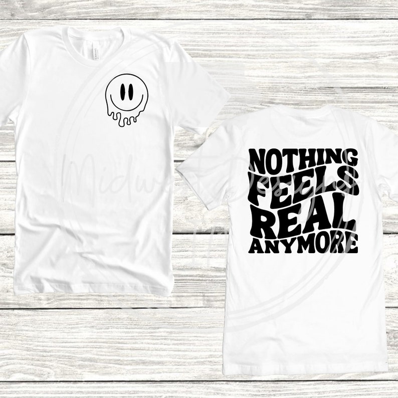 Nothing Feels Real Anymore SVG/PNG, Cricut SVG, Silhouette Design ...