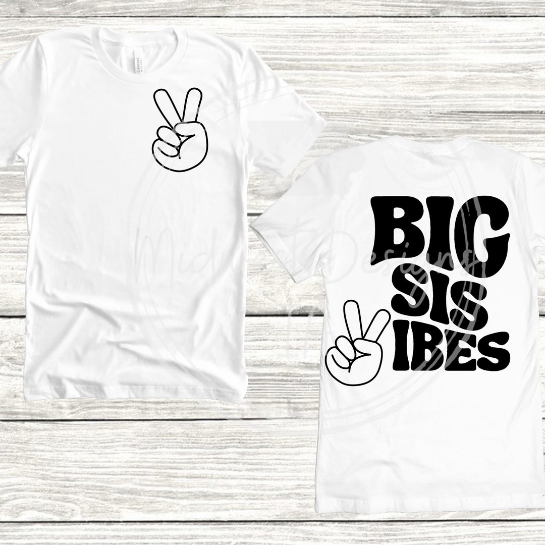 Big Sis Vibes SVG/PNG, Big Sis Design, Big Sis Shirt Design, Sister Svg ...