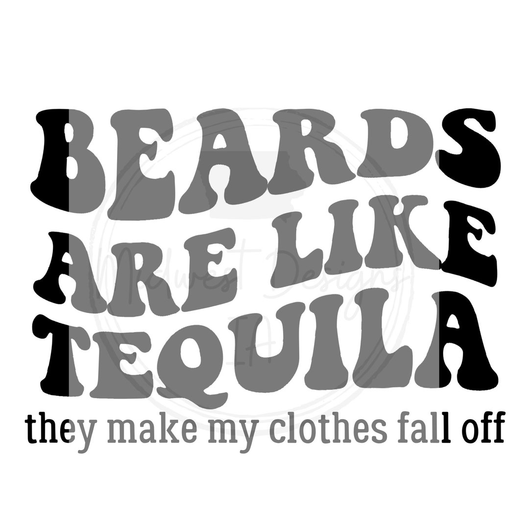 Beards Are Like Tequila They Make My Clothes Fall off SVG/PNG, Shirt ...