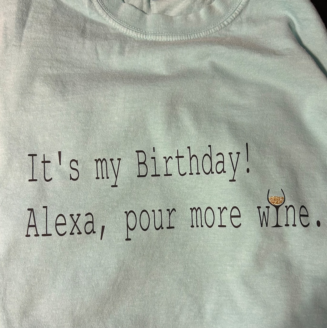 It’s My Birthday Alexa Pour More Wine - Etsy