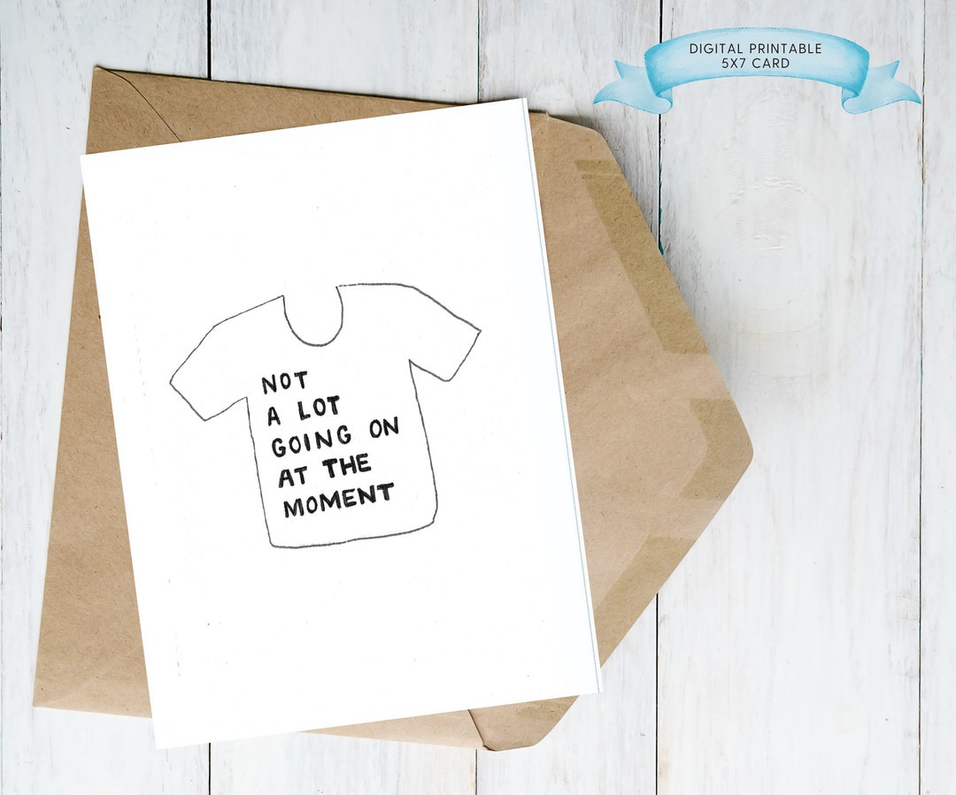 Printable Instant Download Card Not a Lot Going on at the Moment - Etsy
