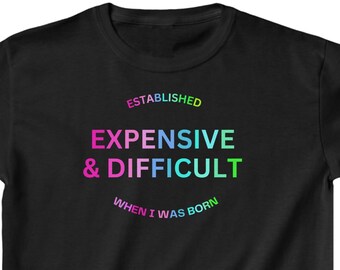 Funny Tee Expensive and Difficult Funny Adult Shirt Cute Tee for ...