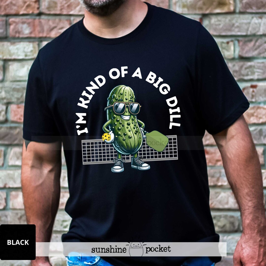 Kind of A Big Dill Funny Pickleball Shirt, Pickle Mascot Goofy ...