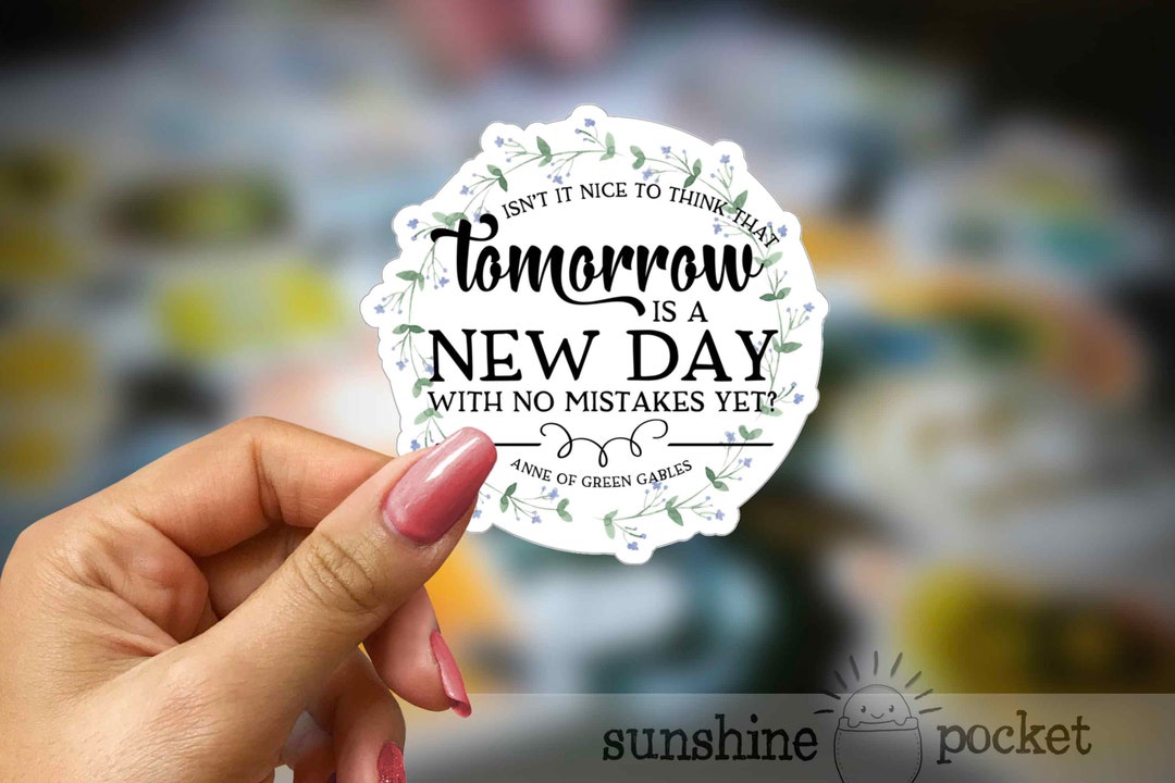 Anne of Green Gables Sticker Quote, Tomorrow is New Day Sticker, Pen ...