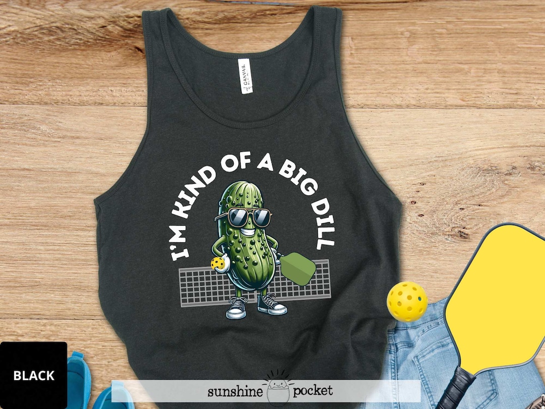 Kind of A Big Dill Funny Pickleball Tank Top, Summer Pickle Ball Unisex ...