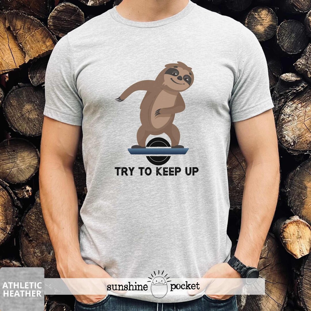 Funny One Wheel Shirt, Try to Keep Up, Sloth Onewheel Unisex T-shirt ...