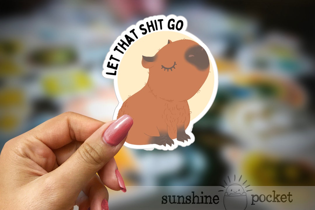 Capybara Sticker, Cute Capybara, Let That Shit Go, Capybara Sticker ...