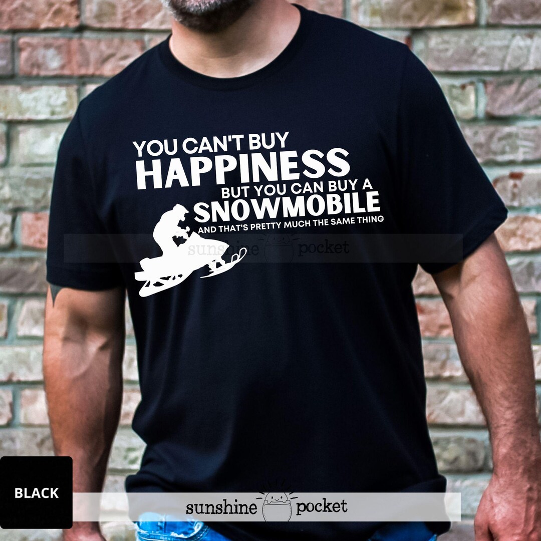 Funny Snowmobile Shirt, Happiness Can Buy Snowmobile, Sarcastic T-shirt ...