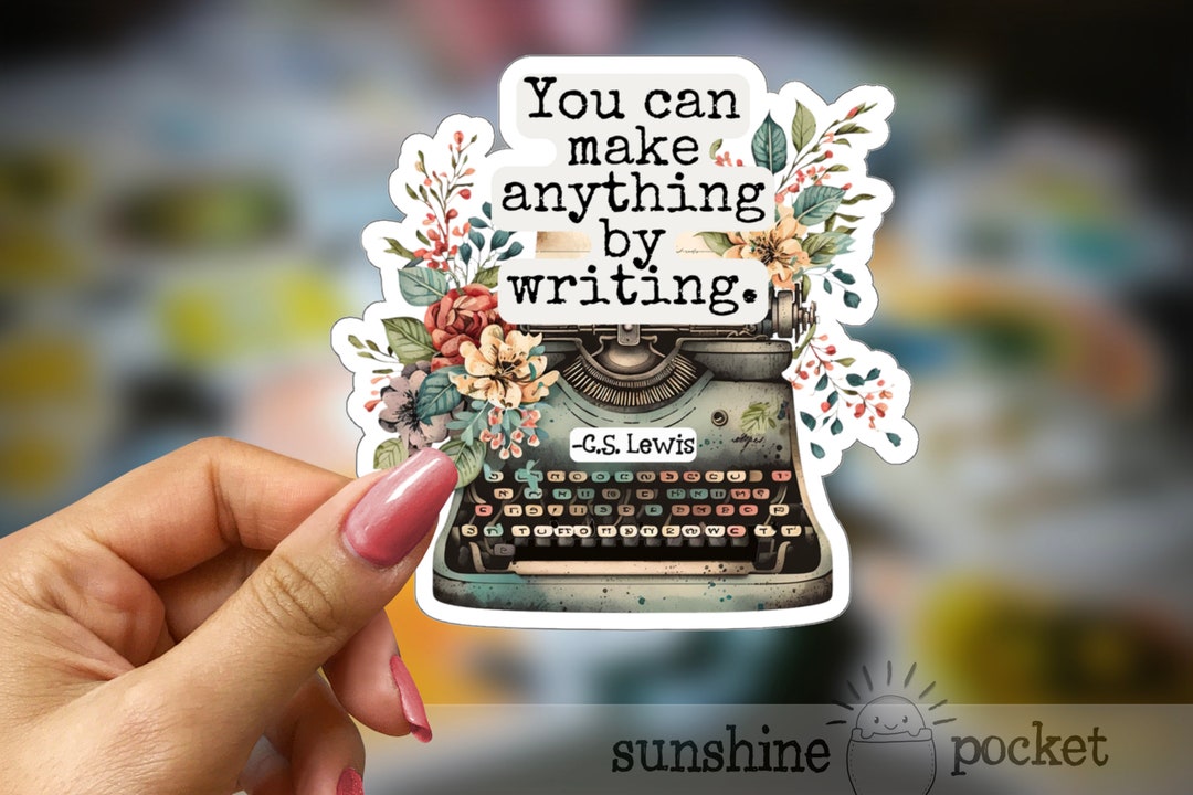 Writer Sticker, You Can Make Anything by Writing C.S. Lewis Quote ...