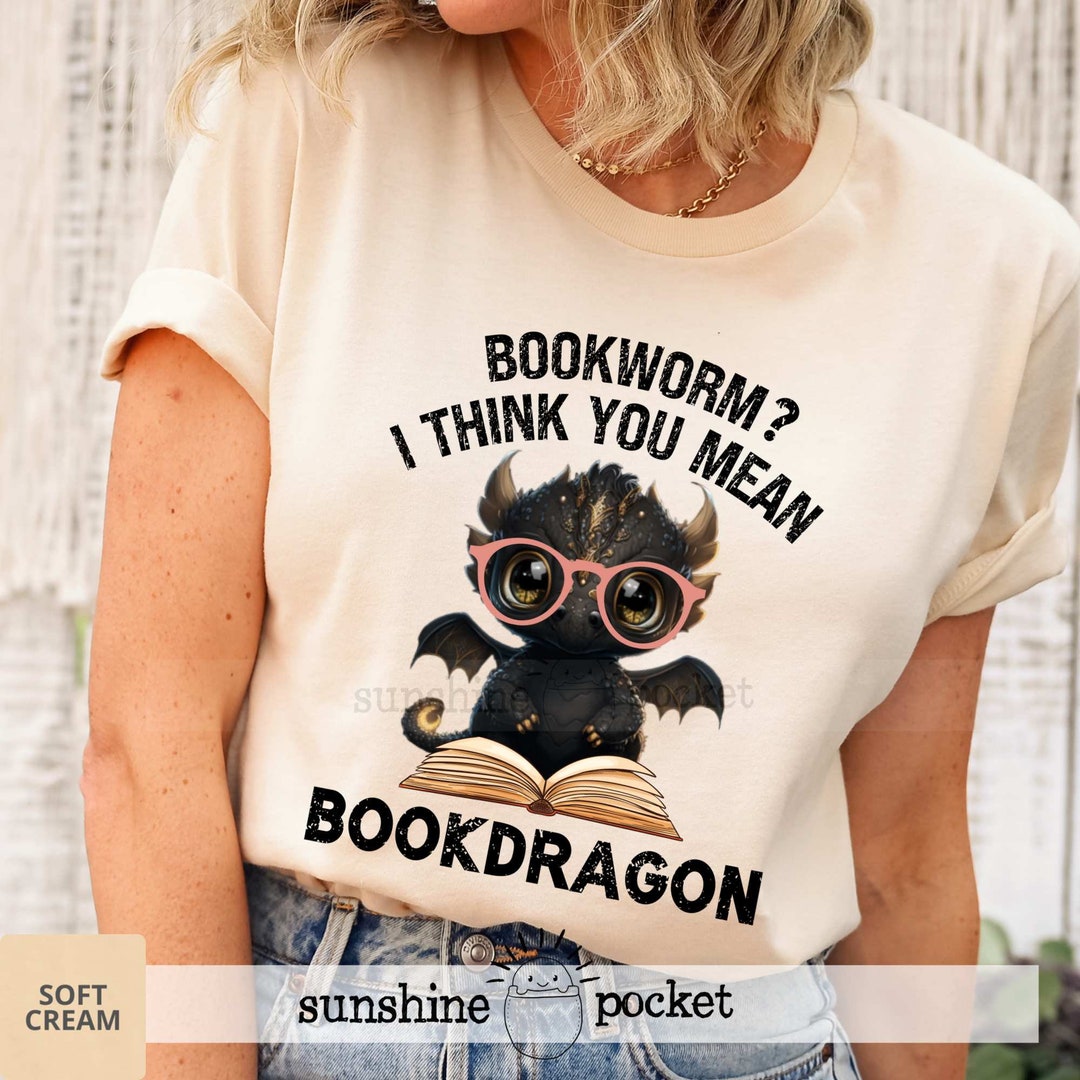 Funny Book Dragon Shirt, Bookworm Sorry, You Meant Bookdragon Tshirt ...