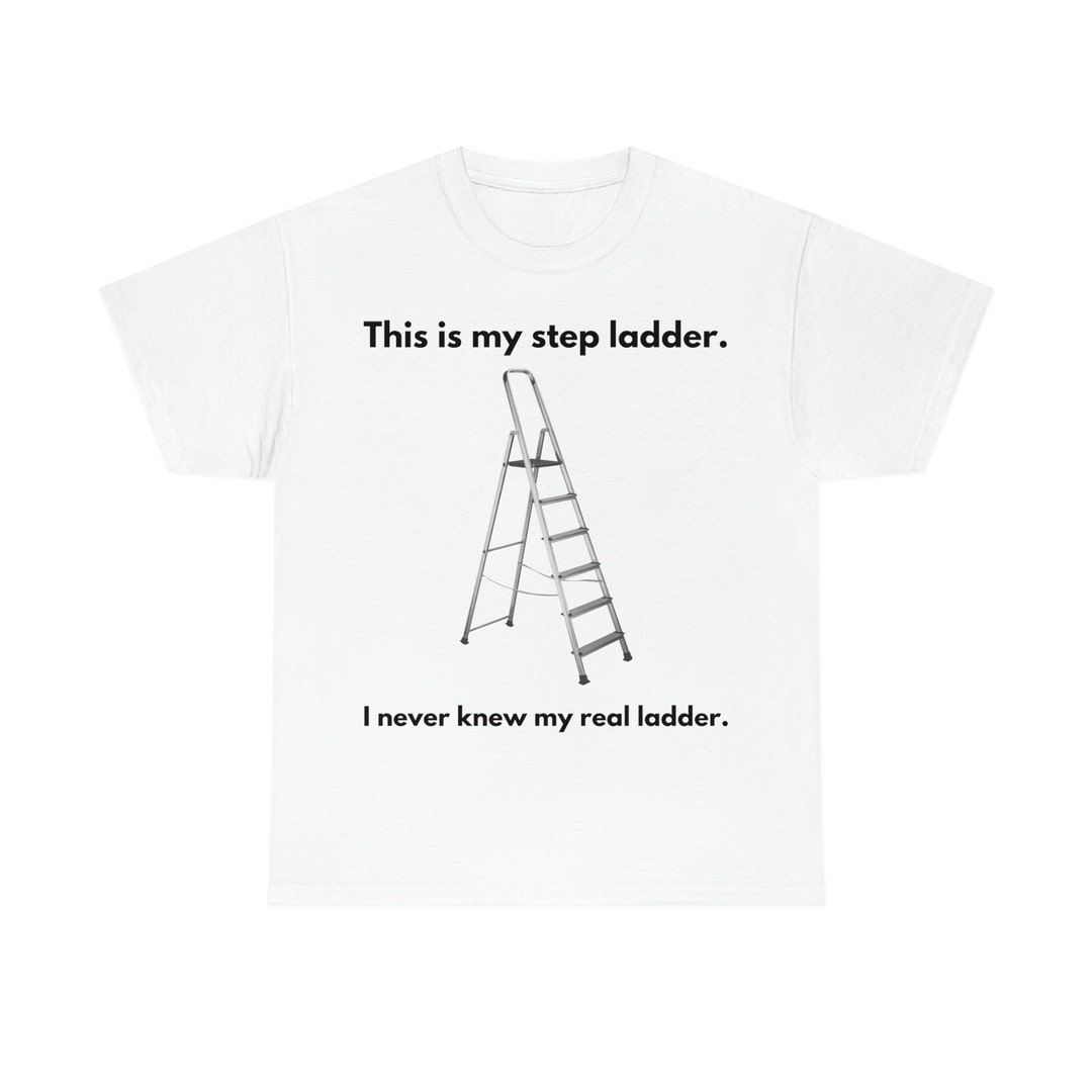 Step Ladder T-shirt - Etsy