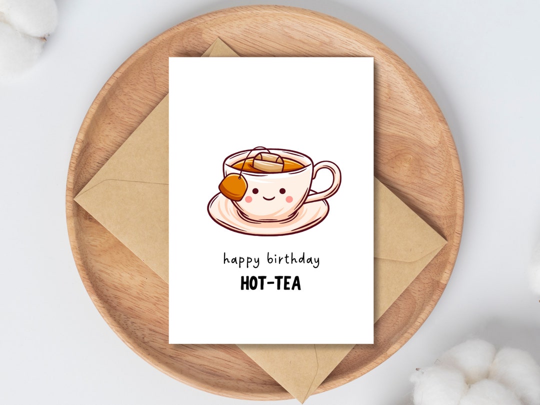 PRINTABLE Funny Birthday Card - Hot-tea Card - Pun Birthday Card ...