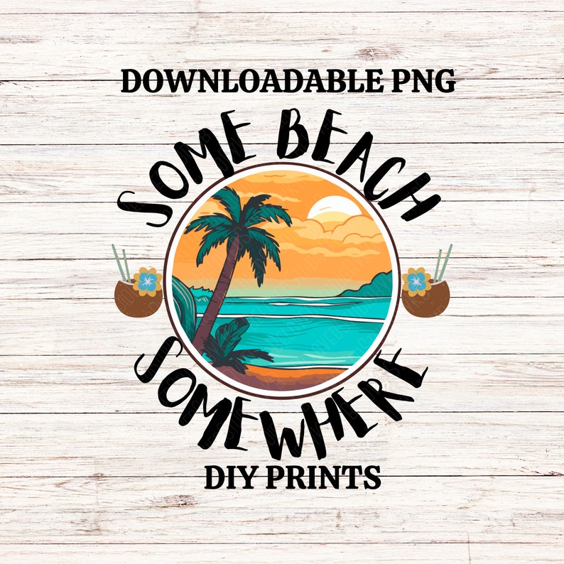 Some Beach Somewhere Downloadable PNG, Beach SVG, DIY Summer Print - Etsy