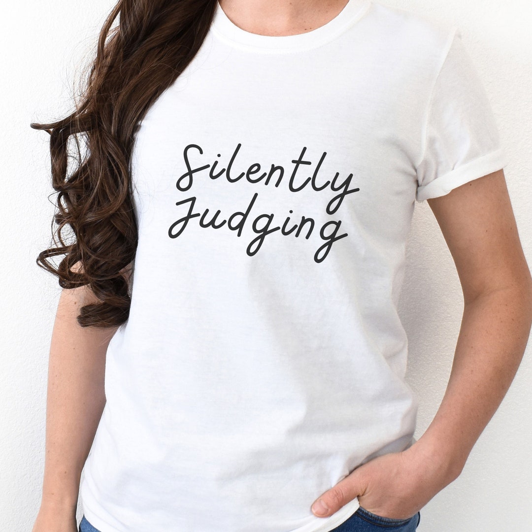 Silently Judging Tshirt, Sarcastic Humour Tee, Judge Everyone, People ...
