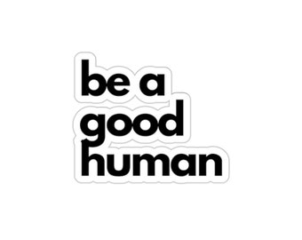 Be A Good Human Sticker, Be a Good Human, Motivational Sticker, Be Kind ...