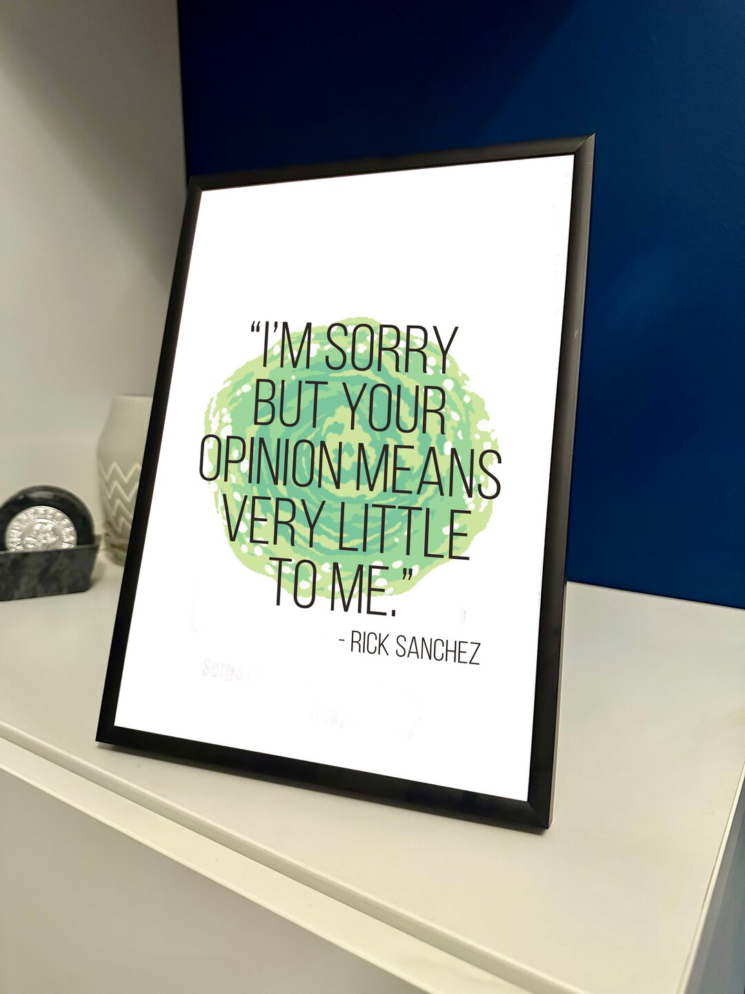 Rick and Morty. Rick Sanchez A4 Quote Print. I’m Sorry but Your Opinion ...