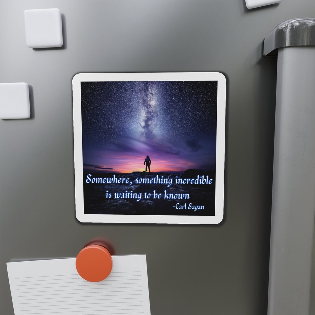 Magnet Carl Sagan Somewhere Something Incredible is Waiting to Be Known ...