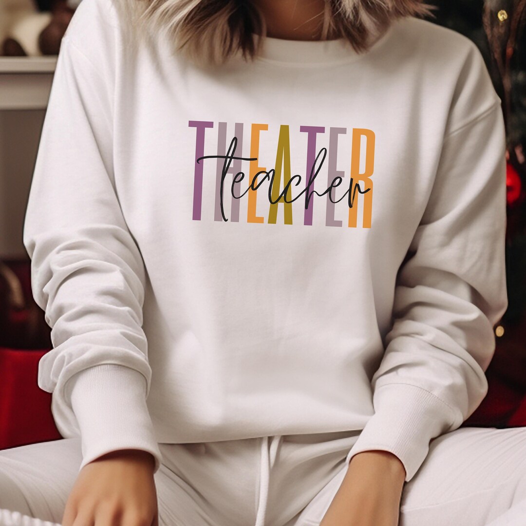 Theater Teacher Sweatshirt Gift, Theatre Teacher Gift, Stage Shirt ...