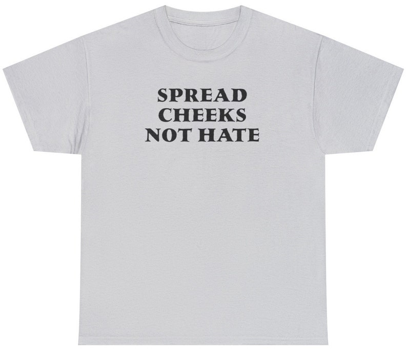 Spread Cheeks Not Hate Tee, camiseta divertida, camiseta inapropiada, cubierta de bomba de ...
