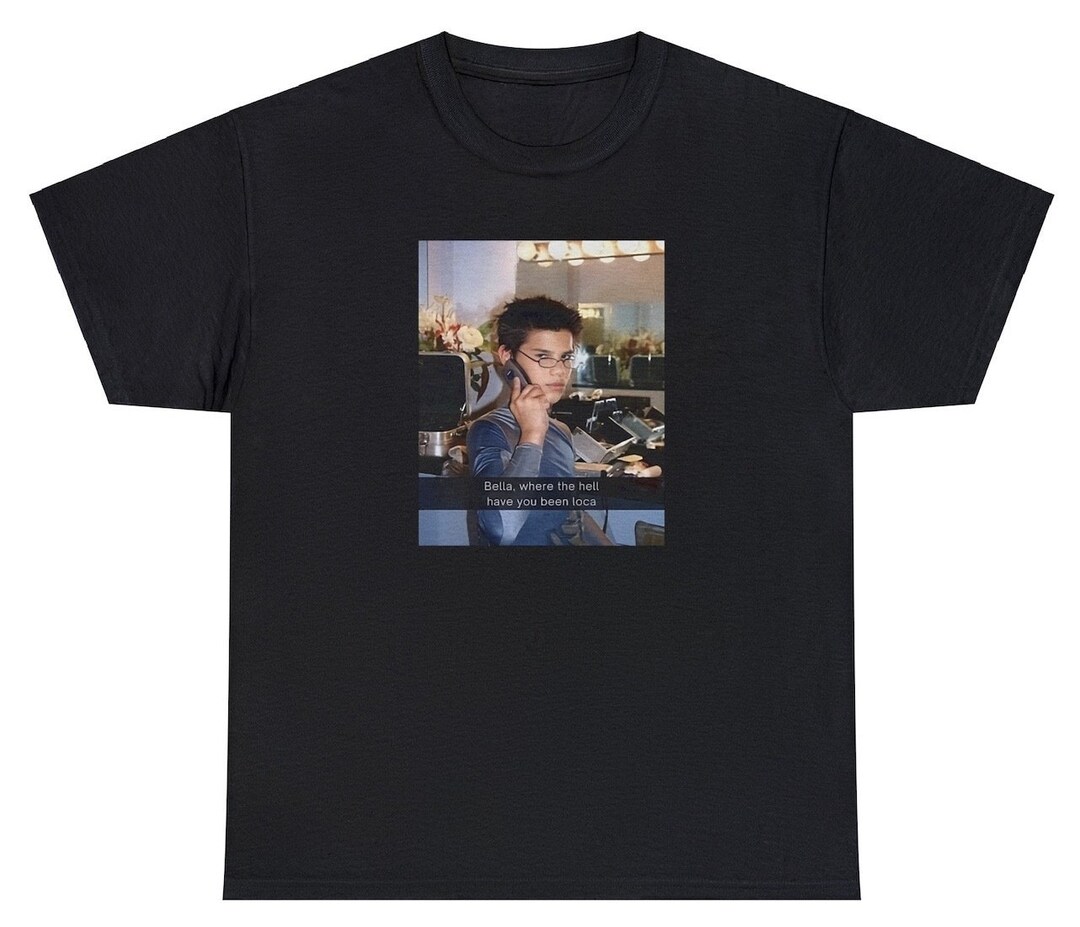 Bella Where the Hell Have You Been Loca Shirt, Twilight Shirt Funny ...