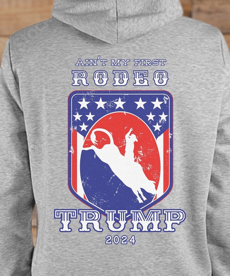 TRUMP 2024 Aint My First Rodeo Election Hoodie - Etsy