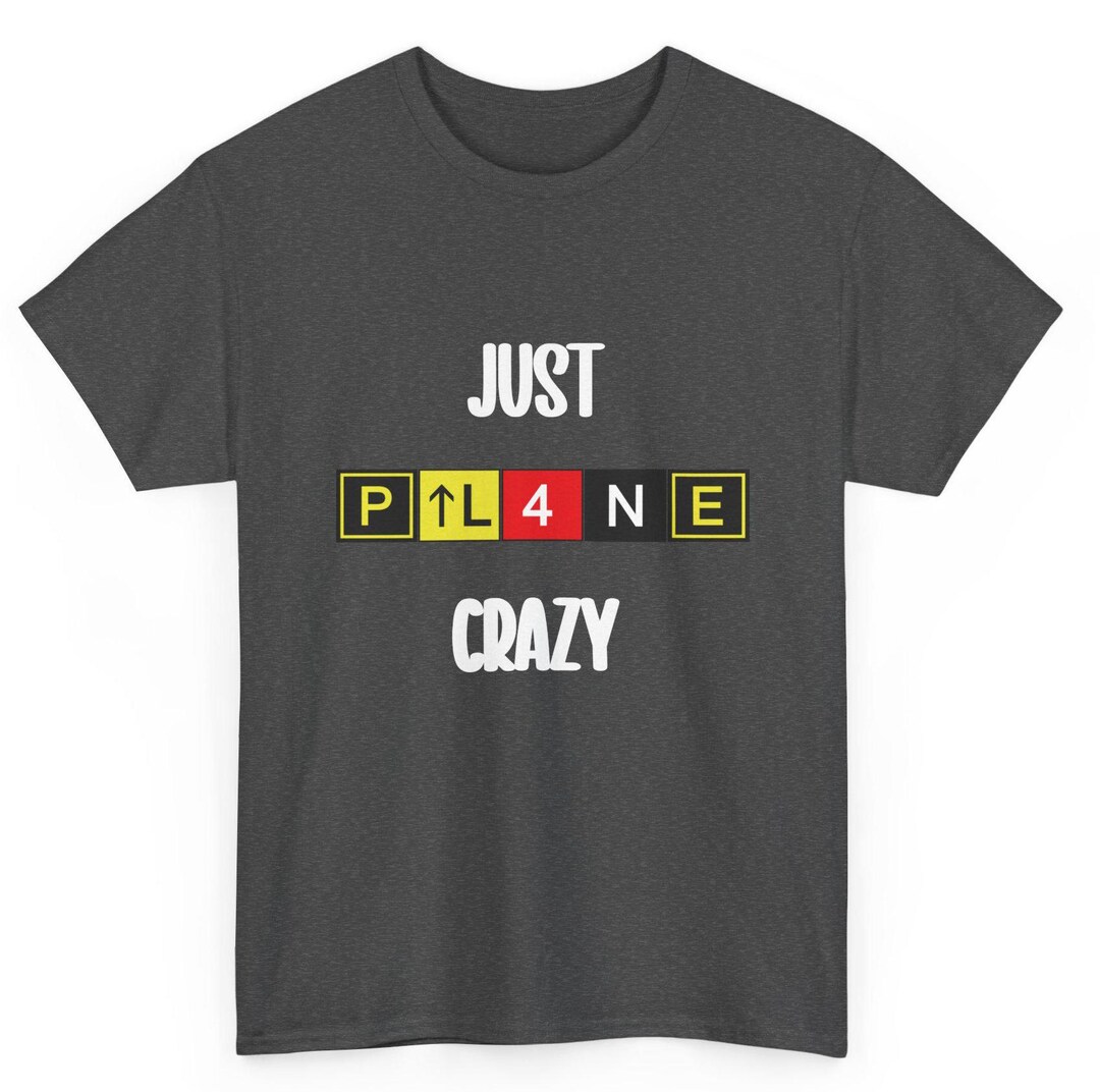 Funny Aviation T-shirt Just Plane Crazy Tee for Aviator Enthusiast or ...