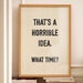 That's a Horrible Idea Print Home Office Wall Art Funny Room Decor ...