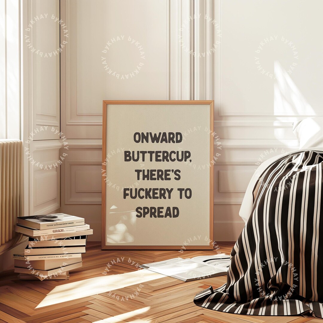 Onward Buttercup Fuckery to Spread Funny Print Sweary Quote Typography ...