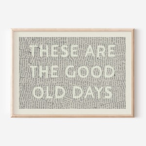 These Are the Good Old Days Print Inspirational Family Wall Art ...