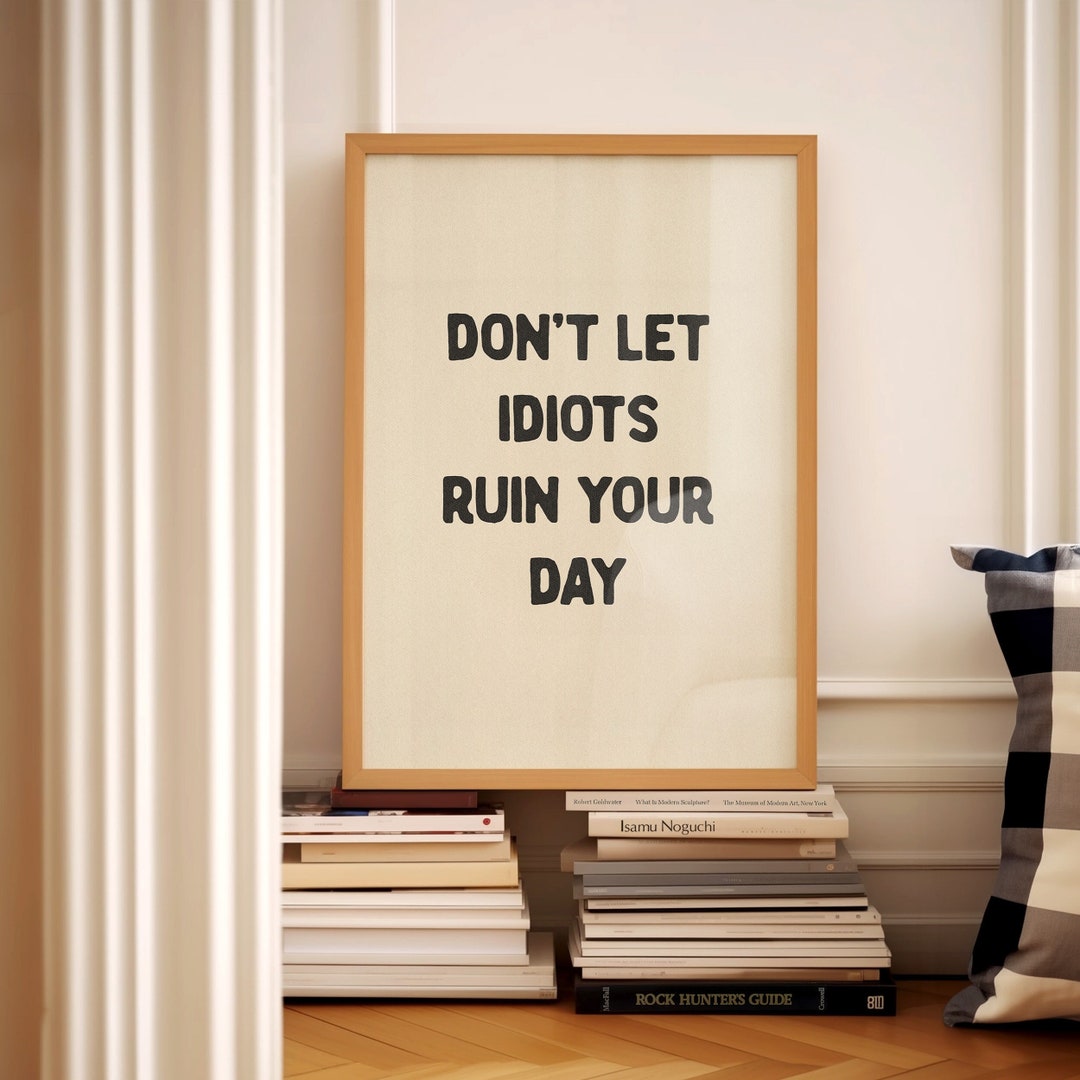 Don't Let Idiots Ruin Your Day Print Home Office Wall Art Funny Room ...