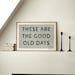 These Are the Good Old Days Print Inspirational Family Wall Art ...