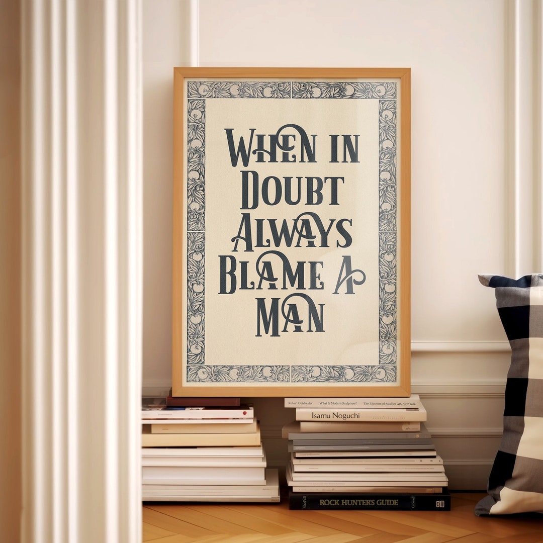 When in Doubt Blame A Man Funny Wall Art Feminist Quote Home Office ...