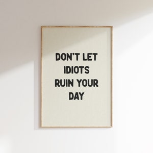 Don't Let Idiots Ruin Your Day Print Home Office Wall Art Funny Room ...