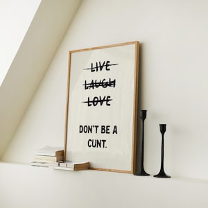 Live Laugh Love Don't Be a C*nt Funny Wall Art Sweary Rude Prints ...