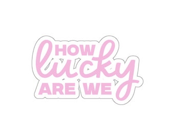 How Lucky Are We Vinyl Decal Sticker for Cars, Walls, Glass, Boards ...