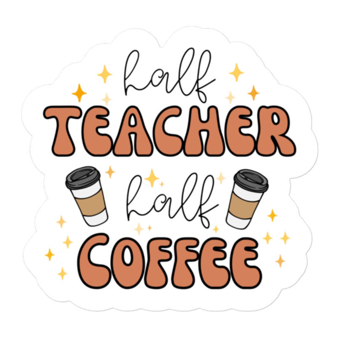 Half Teacher Half Coffee Sticker, Teacher Gift, Grad Gift, Teaching ...