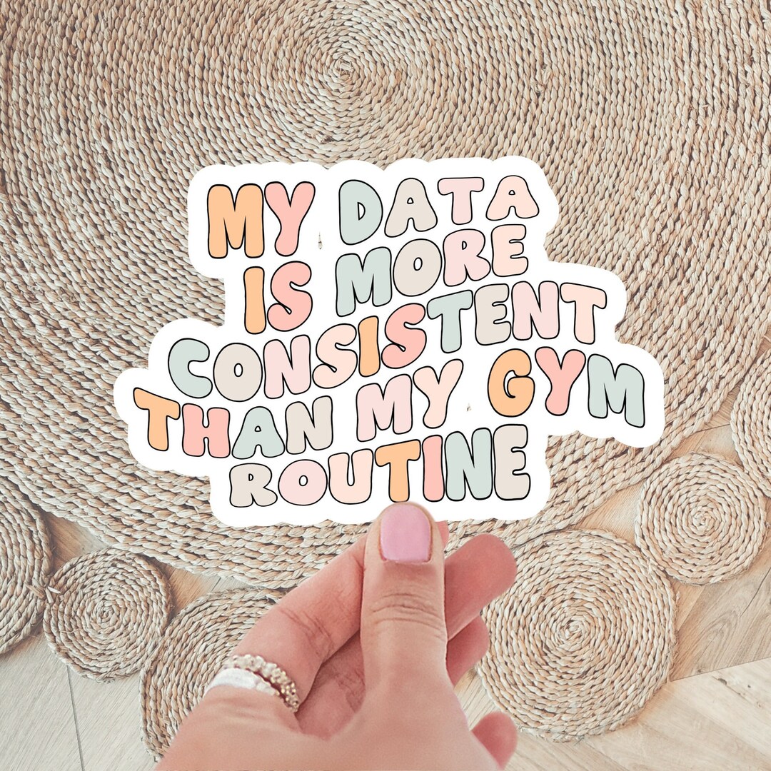 Behavior Chick Sticker My Data is More Consistent Than My Gym Routine ...