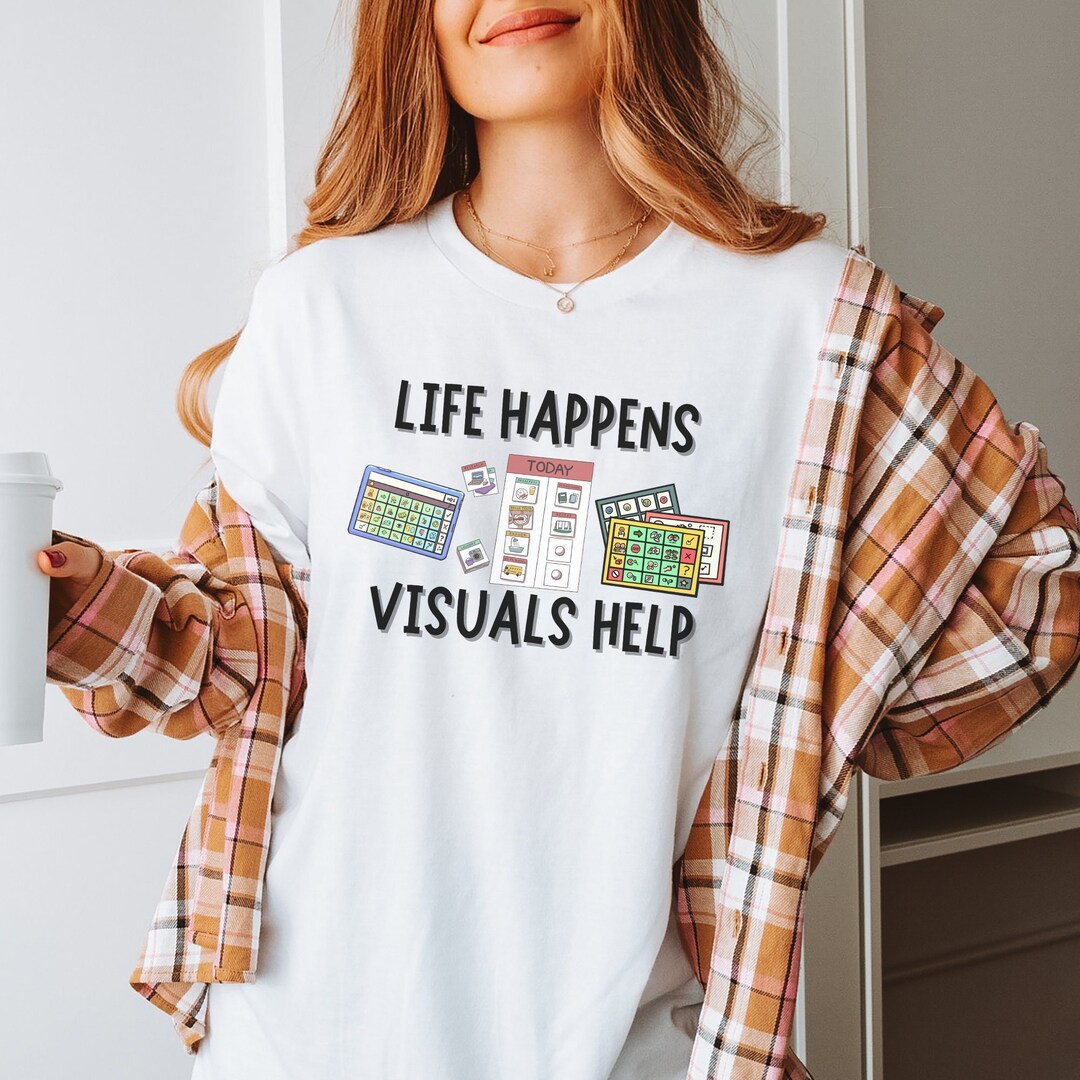 Special Education BCBA ABA Shirt Life Happens Visuals Help SPED Humor ...