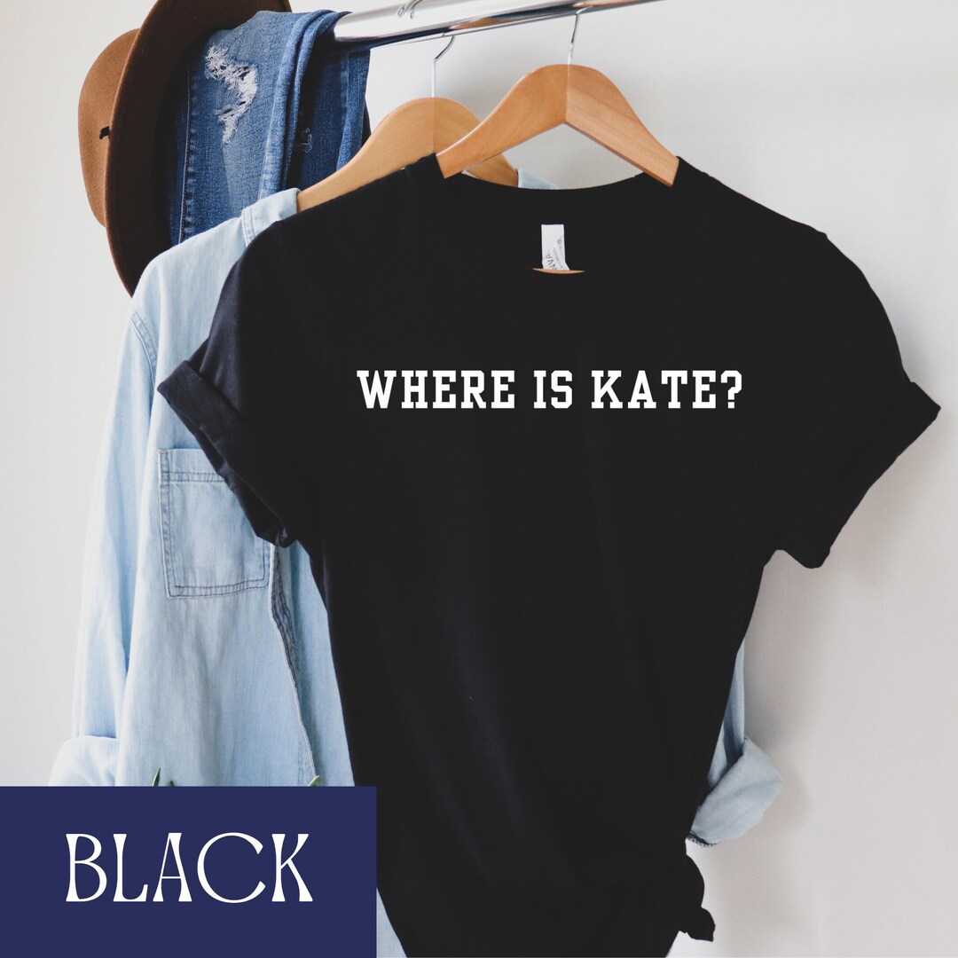 Where is Kate Middleton Shirt Missing Kate Shirt Princess of Wales ...