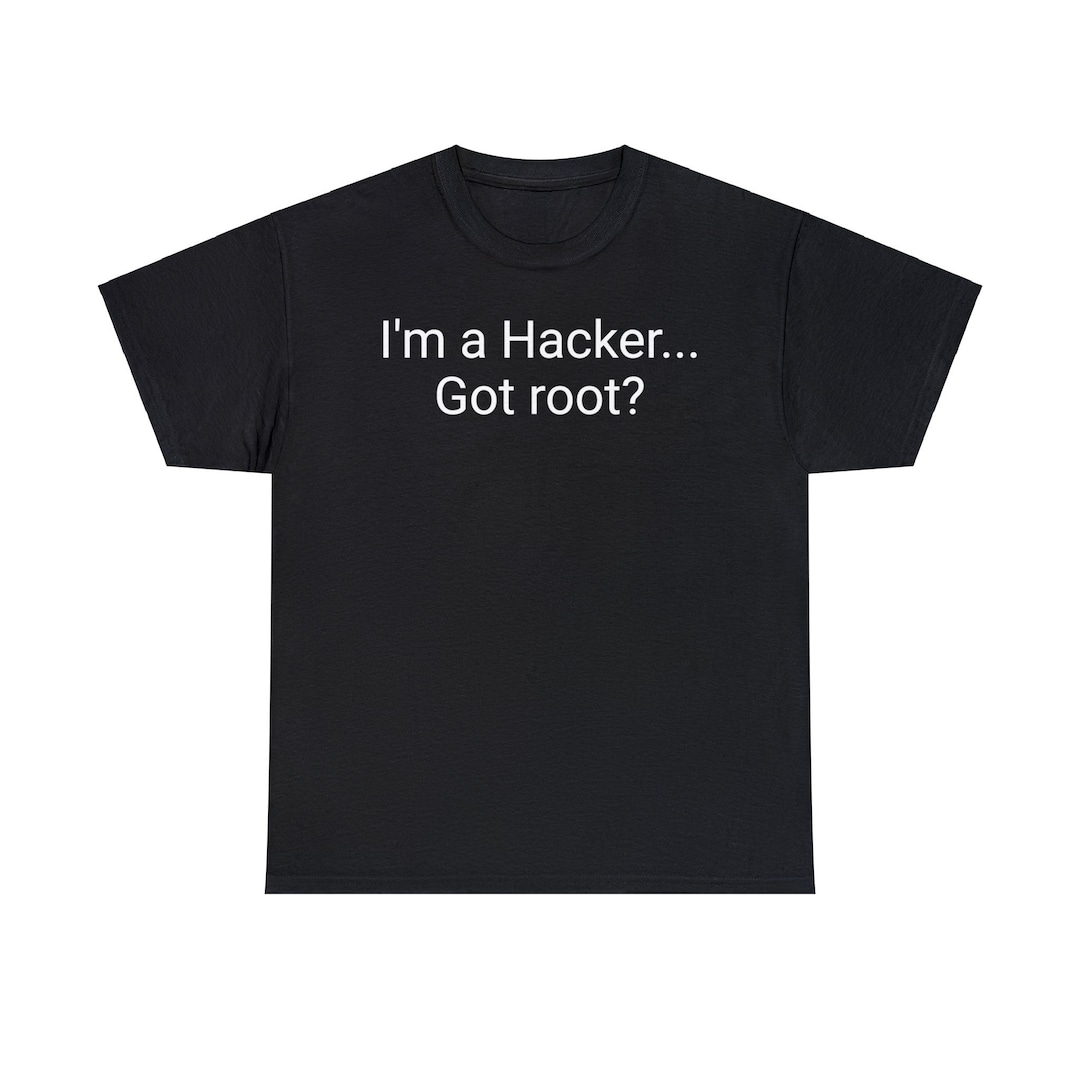 I Am a Hacker... Got Root? Unisex Heavy Cotton Tee T-shirt - Etsy