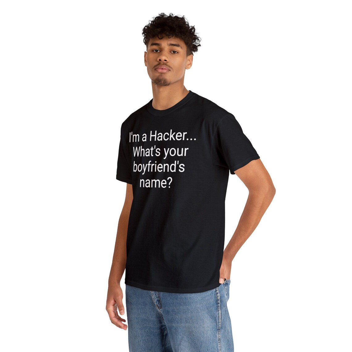 I Am a Hacker... What's Your Boyfriend's Name? Unisex Heavy Cotton Tee ...
