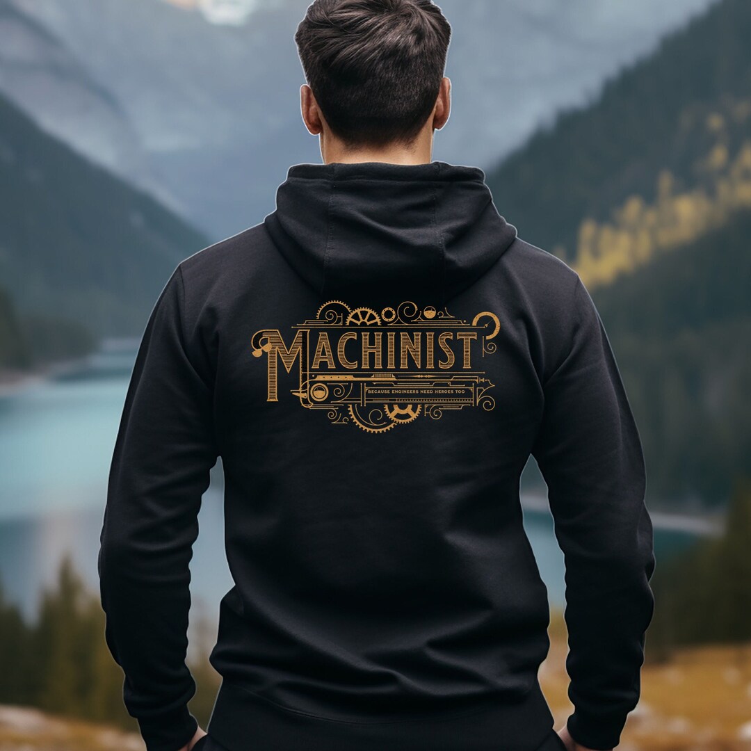 Machinist Hoodie – Because Engineers Need Heroes Too – Black Hoodie for ...