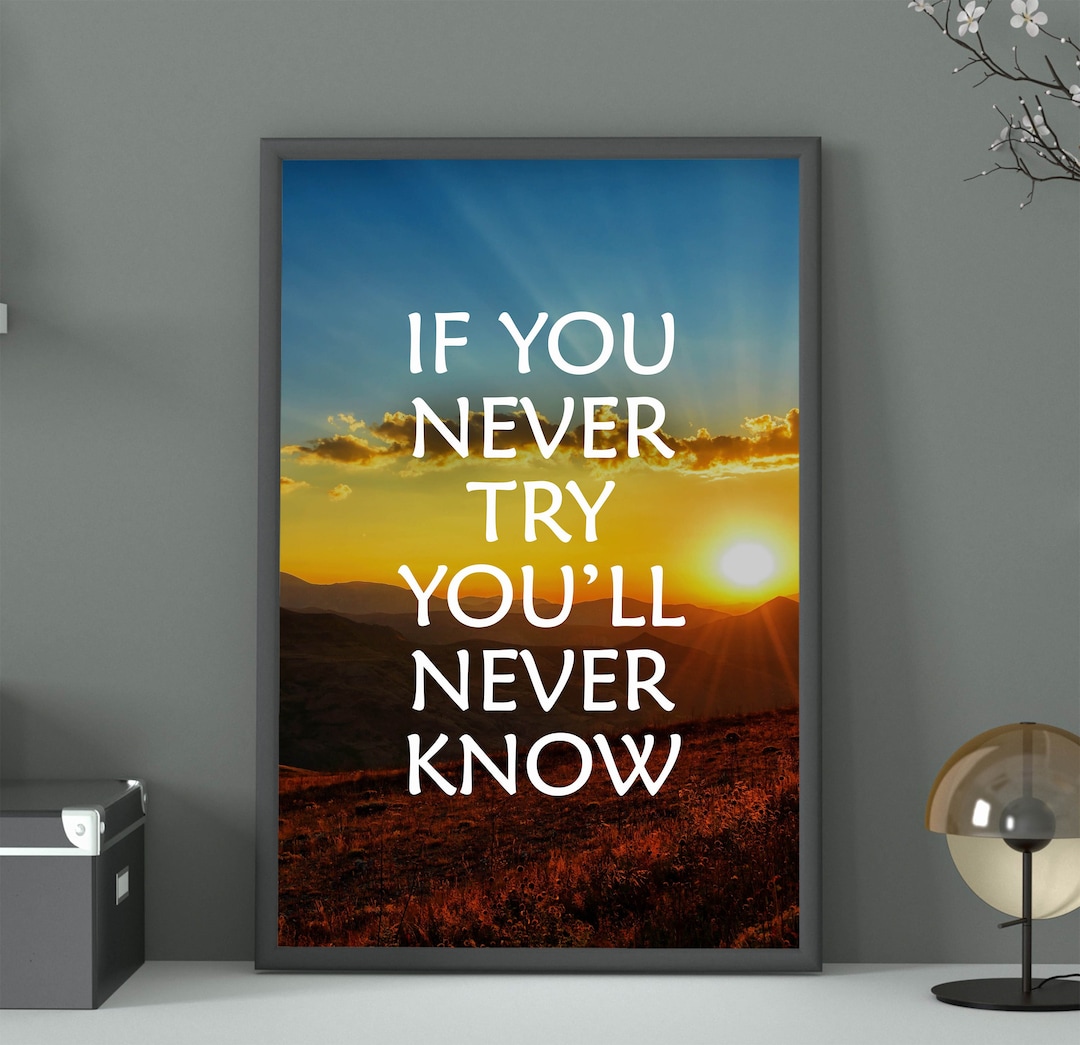 If You Never Try You'll Never Know | Inspirational Poster, Wise Words ...