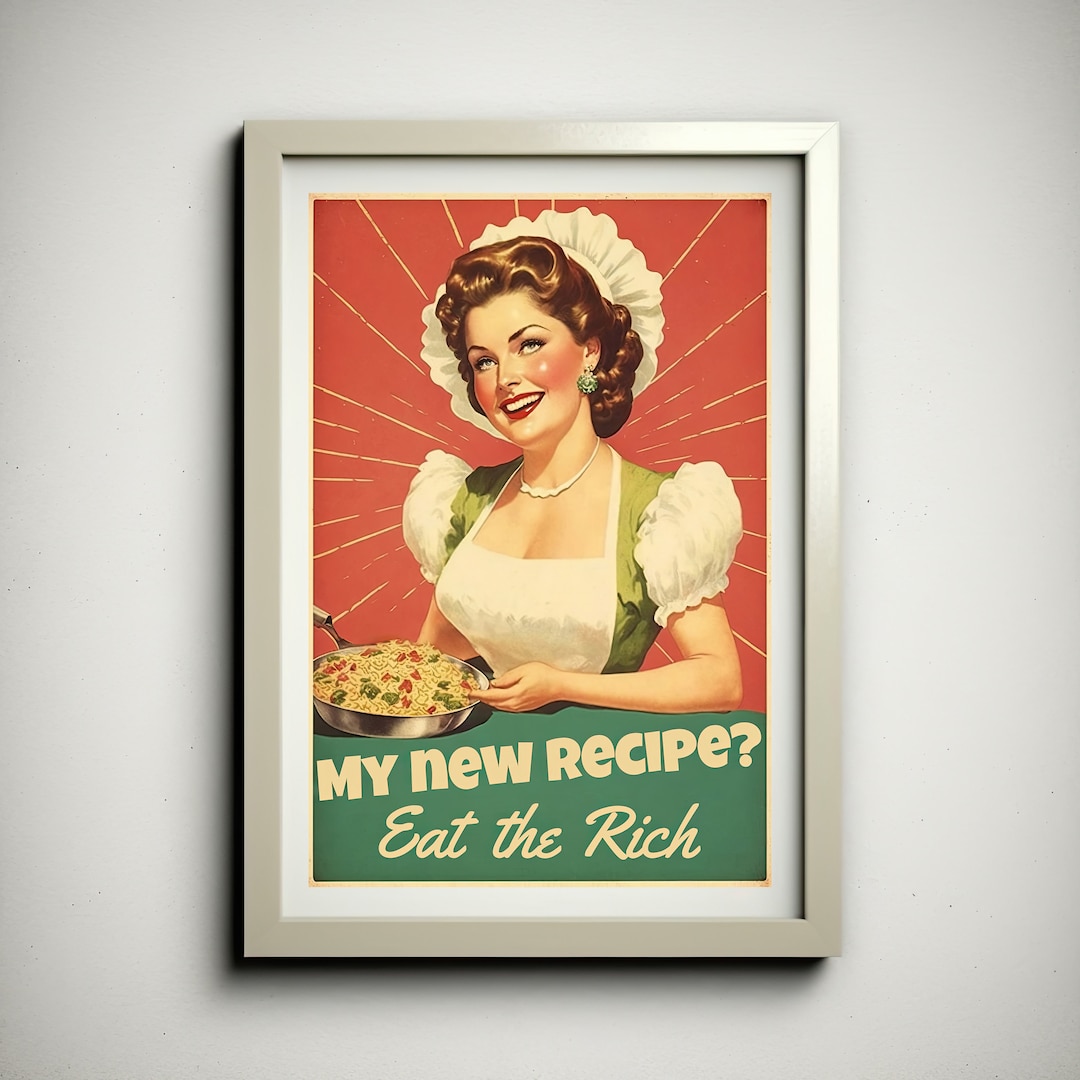 My New Recipe? Eat the Rich | Retro-style Social Justice Poster ...